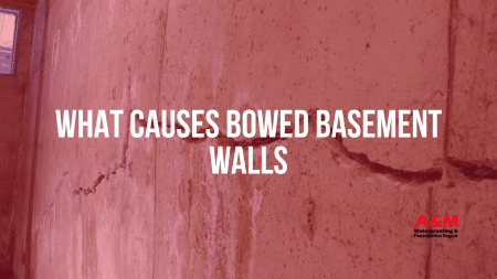What Causes Bowed Basement Walls - A&M SafeBasements